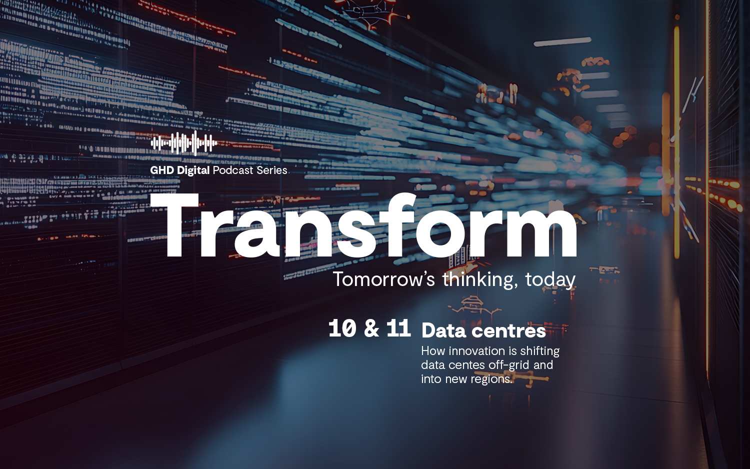 Transform – Tomorrow’s thinking, today: Data centres: Episodes 10 and 11