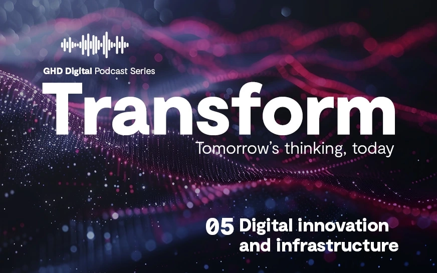 Transform - Tomorrow's Thinking Today: Episode 5 | GHD Insights
